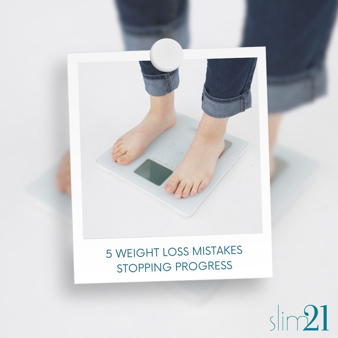 5 Weight Loss Mistakes Stopping Progress - Slim 21